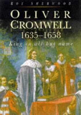 Oliver Cromwell: King In All But Name, 1653-1658, Sherwood, Roy, Used ...
