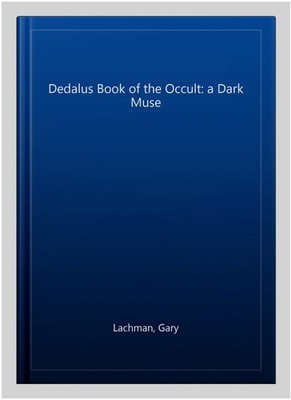 Dedalus Book of the Occult: a Dark Muse, Paperback by Lachman, Gary ...