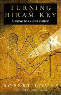 Turning the Hiram Key: Making Darkness Visible by Robert Lomas ...