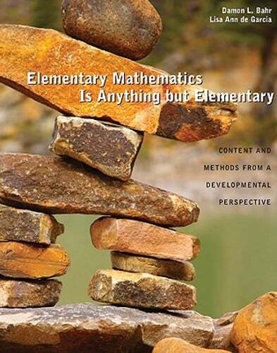 Elementary Mathematics Is Anything But Elementary: Content and Methods ...