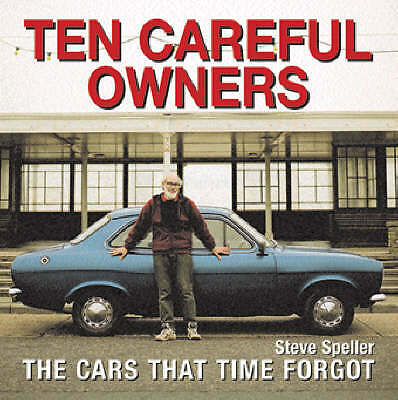 Ten Careful Owners: The Cars That Time Forgot by Steve Speller ...