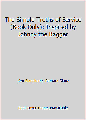 The Simple Truths of Service (Book Only): Inspired by Johnny the Bagger ...