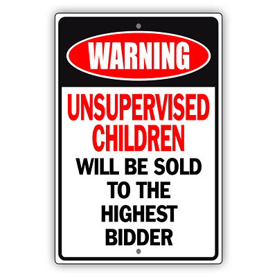 Warning Unsupervised Children Will Be Sold To The Highest Aluminum ...