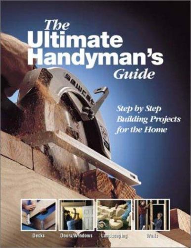 The Ultimate Handyman's Guide: Step by Step Building Projects for the ...