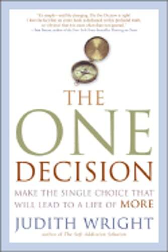 The One Decision: Make the Single Choice That Will Lead to a Life of ...
