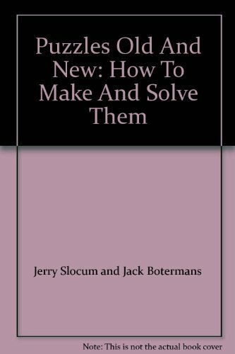 Puzzles Old and New: How to Make and Solve Them By Jerry Slocum, Jack ...