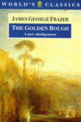 The Golden Bough: A Study in Magic and Religion (The World's Classics ...