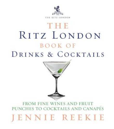 The Ritz London Book of Drinks Cocktails: From Fine Wines and Fruit Pun ...