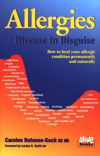 Allergies, Disease in Disguise : How to Heal Your Allergic Condition ...