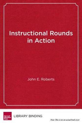 Instructional Rounds in Action - Library Binding By Roberts NULL, John ...