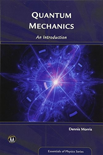 QUANTUM MECHANICS: AN INTRODUCTION (ESSENTIALS OF PHYSICS By Dennis Morris *VG+* 9781942270799| eBay