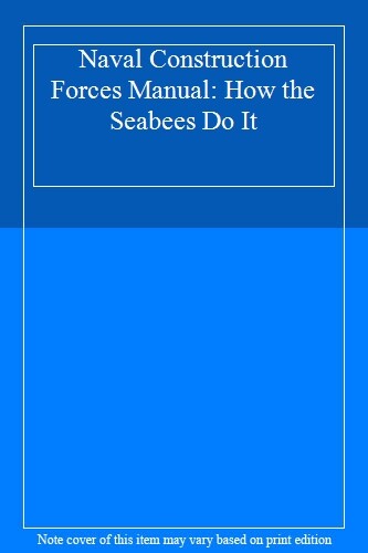 Naval Construction Forces Manual: How the SEABEES Do It. Navy 9781410100566