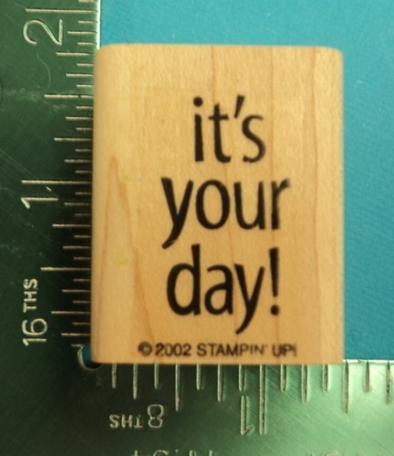 Stampin Up ITS YOUR DAY Saying Rubber Stamp | eBay