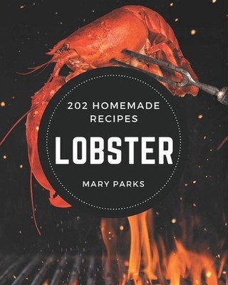 202 Homemade Lobster Recipes: Lobster Cookbook - The Magic to Create ...