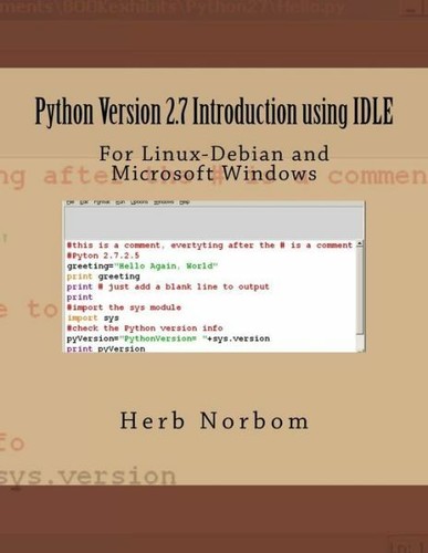 Python Version 2. 7 Introduction Using IDLE : For Linux-Debian and Microsoft Windows by Herb ...