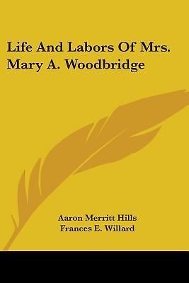 Life and Labors of Mrs Mary a Woodbridge by Aaron Merritt Hills and ...