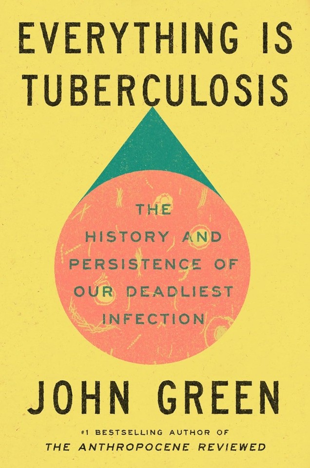 Everything Is Tuberculosis: The History HARDCOVER 2025 by John Green ...