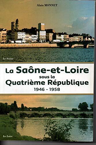 LA SAONE ET LOIRE SOUS LA QUATRIEME REPUBLIQUE 1946 - 1958, ALAIN ...