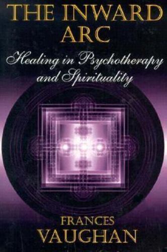 The Inward ARC: Healing in Psychotherapy and Spirituality by Vaughan ...