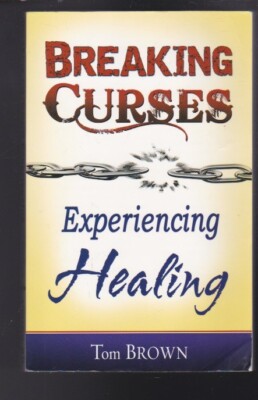 Breaking Curses, Experiencing Healing by Tom Brown Paperback 2010 | eBay