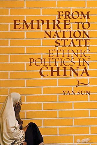 From Empire to Nation State: Ethnic Politics in China By Yan Sun ...