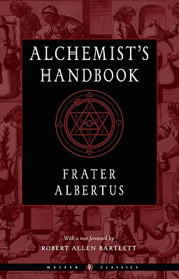 The Alchemist's Handbook: A Practical Manual by Albertus, Frater ...