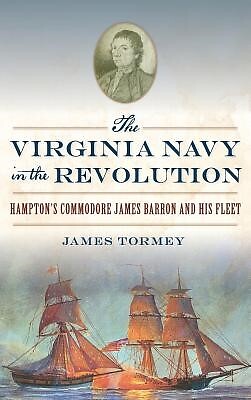 The Virginia Navy in Revolution Hampton's Commodore James Ba by Tormey ...