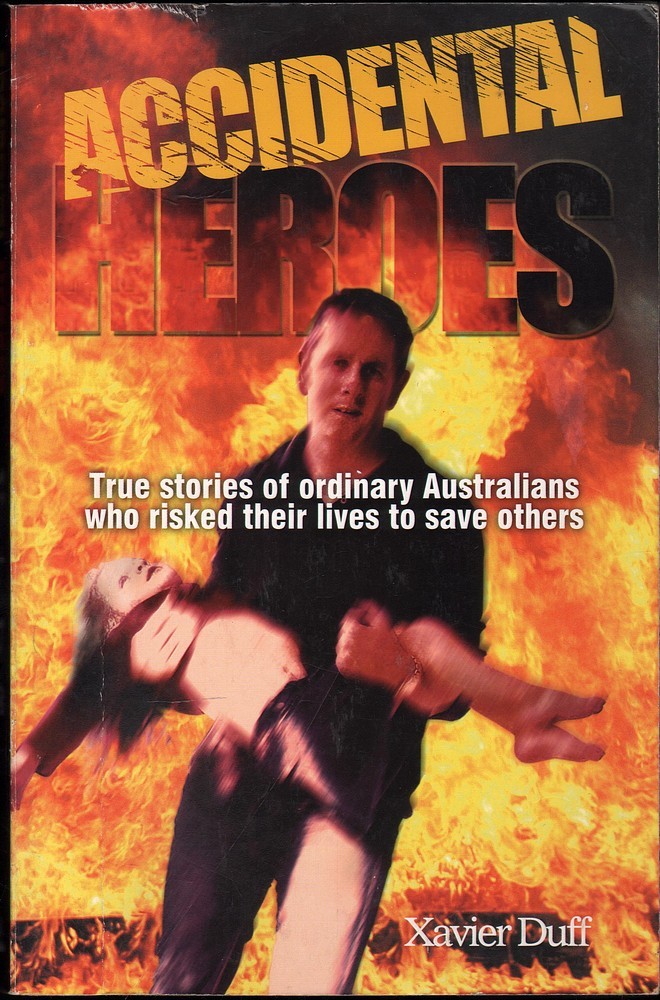 Xavier Duff ACCIDENTAL HEROES: TRUE STORIES OF ORDINARY AUSTRALIANS WHO ...
