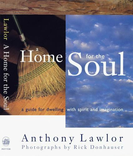 A Home for the Soul: A Guide for Dwell- hardcover, Anthony Lawlor ...