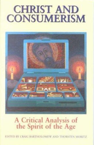 Christ and Consumerism : A Critical Analysis of the Spirit of the Age ...