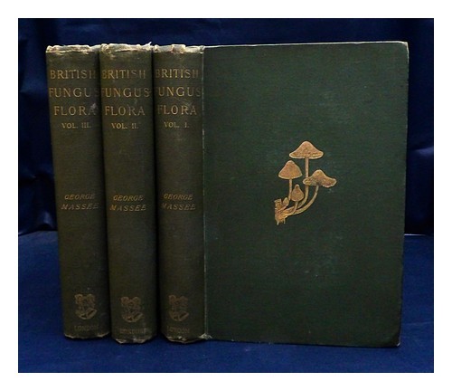 Massee, George British Fungus Flora: A Classified Text Book Of Mycology ...