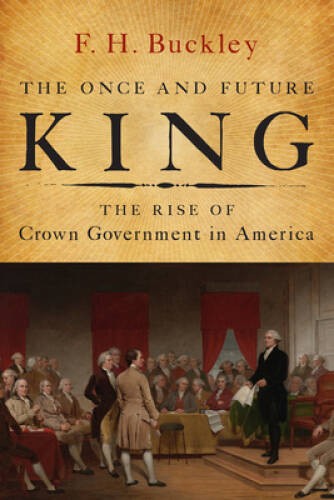The Once and Future King: The Rise of Crown Government in America ...