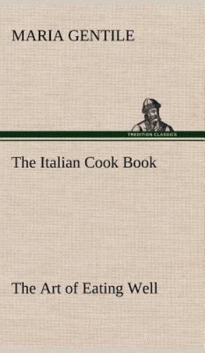 Italian Cook Book the Art of Eating Well by Maria Gentile (2012 ...