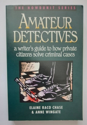 Amateur Detectives A Writer's Guide to How Private Citizens Solve ...