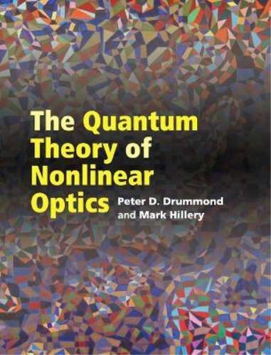 Peter D. Drummond Mark Hillery The Quantum Theory of Nonlinear Optics ...
