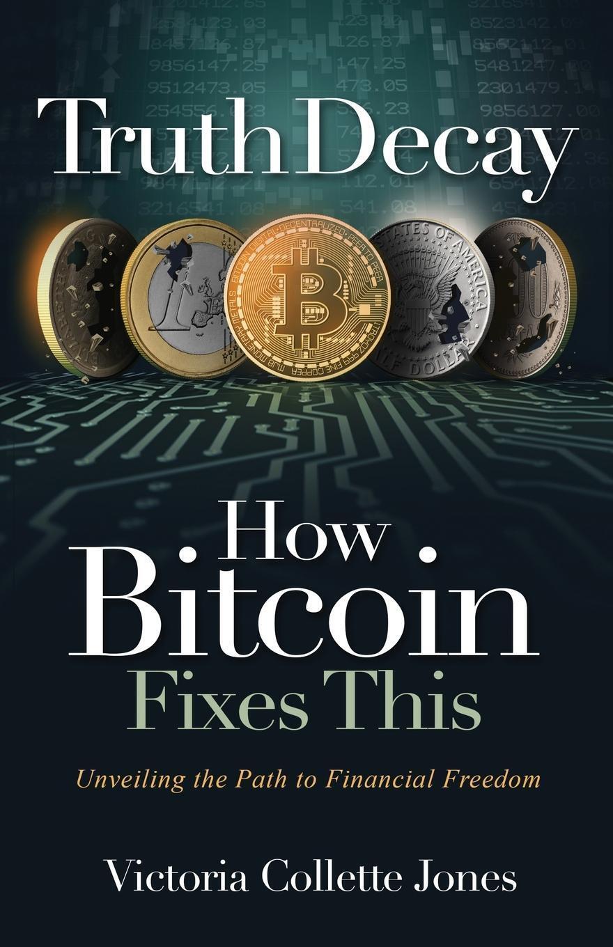 Truth Decay How Bitcoin Fixes This | Victoria Collette Jones ...