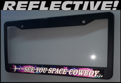 REFLECTIVE SEE YOU SPACE COWBOY License Plate Frame | eBay