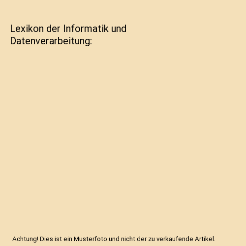 Lexikon der Informatik und Datenverarbeitung, Schneider, Hans J ...
