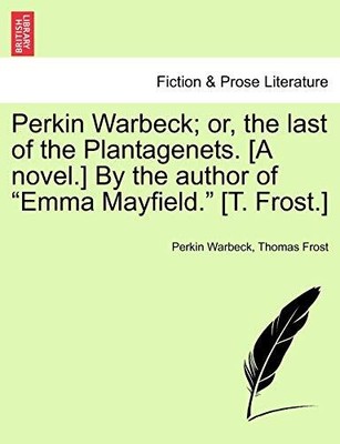 Perkin Warbeck; or, the last of the Plantagenet. Warbeck, Frost