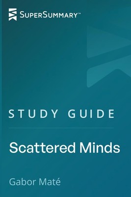 Study Guide: Scattered Minds by Gabor Maté (SuperSummary) | eBay