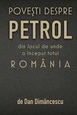 PoveȘti Despre Petrol : Din Locul de Unde a început Totul R o M Â N I A ...