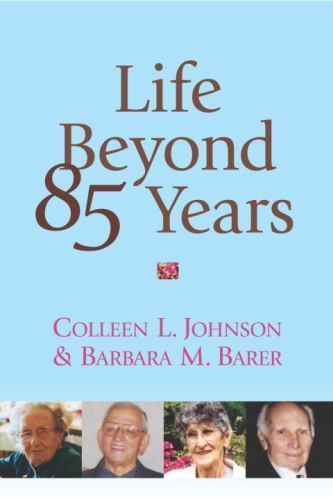 Life Beyond 85 Years by Barbara M. Barer and Colleen L. Johnson (2003 ...