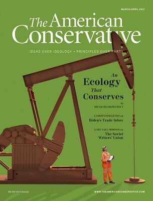 THE AMERICAN CONSERVATIVE MAGAZINE | MAR/APR 2021 | AN ECOLOGY THAT ...