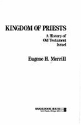 Kingdom of Priests: A History of Old Testament Israel by Ph.D. Merrill ...