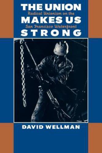 Union Makes Us Strong : Radical Unionism on the San Francisco ...