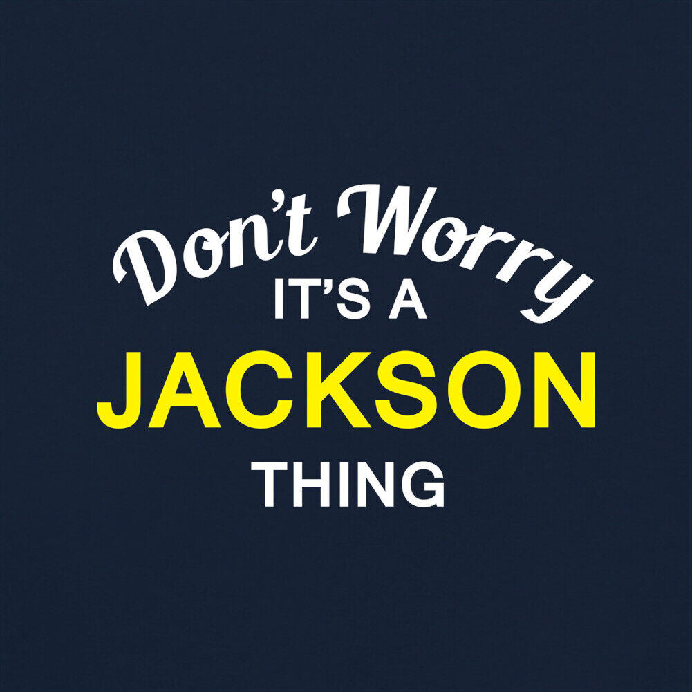Don'T Worry It's a JACKSON Thing Mens T-Shirt - Surname Custom Name ...