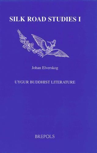 Silk Road Studies: Uygur Buddhist Literature by Johan Elverskog (1997 ...
