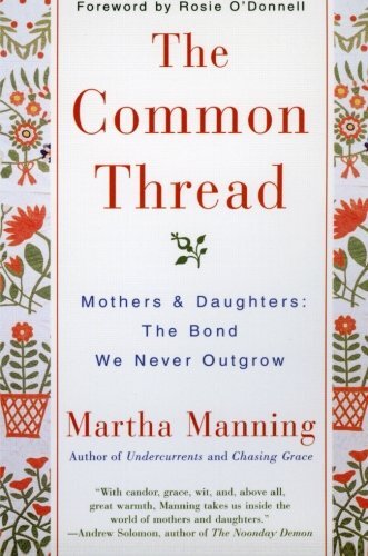 The Common Thread: Mothers and Daughters: The Bond We Never Outgrow ...