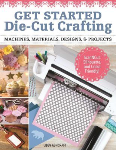 Libby Ashcraft Crafting with Digital Cutting Machines (Poche ...