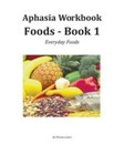 Aphasia Workbook Foods - Book 1: Everyday Foods 9780967750682| eBay